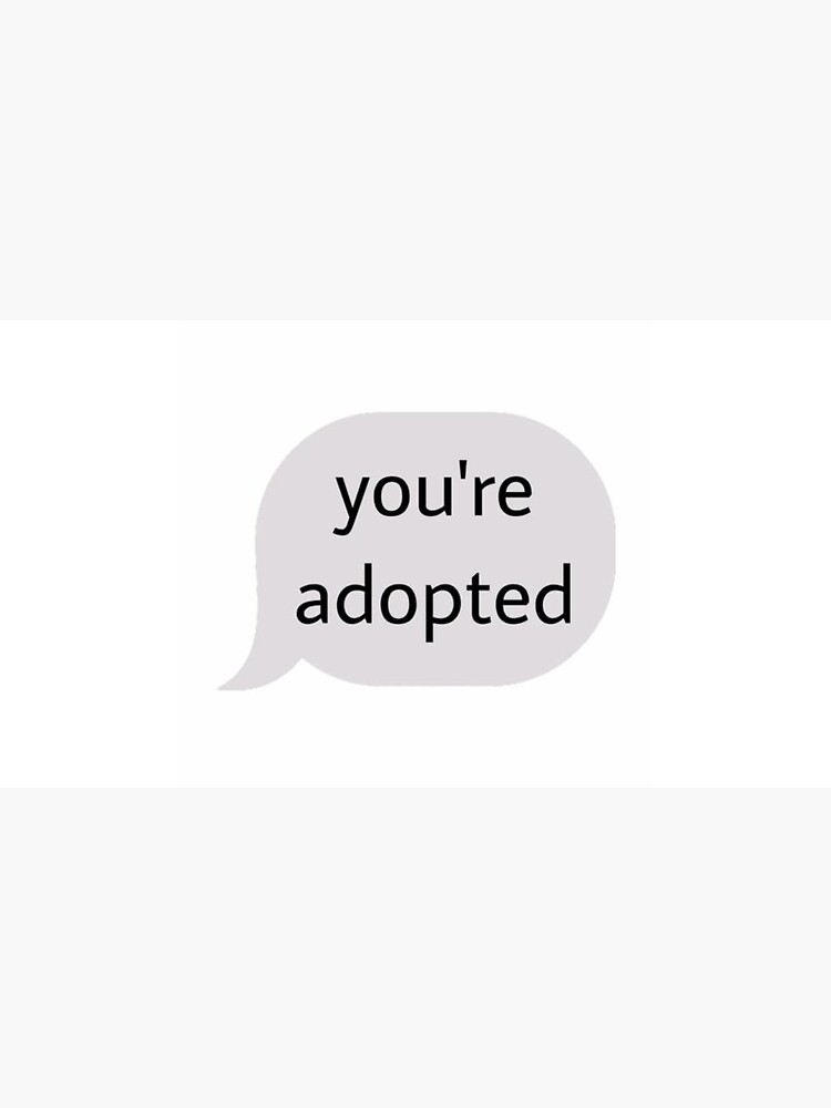 "you're adopted text" Sticker for Sale by julianakohl | Redbubble