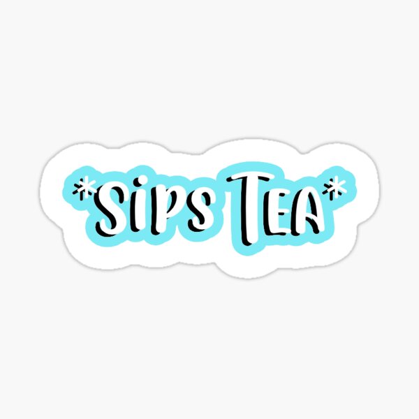 "sips tea " Sticker by priscillajun | Redbubble