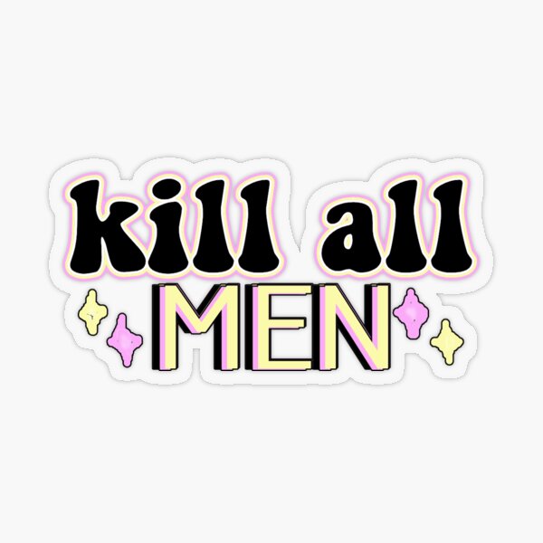 Kill All Men Gifts & Merchandise | Redbubble