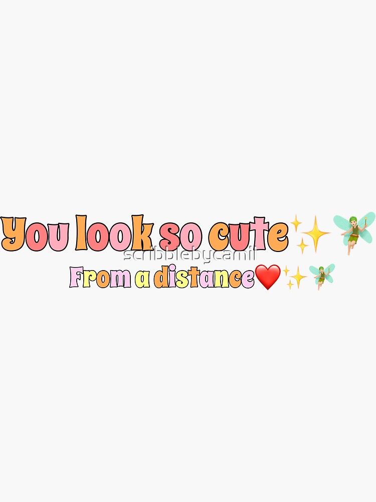 "You look so cute From a distance ️ " Sticker for Sale by ...