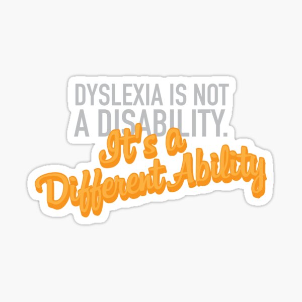"Dyslexia is Not a Disability. It's a Different Ability." Sticker for ...