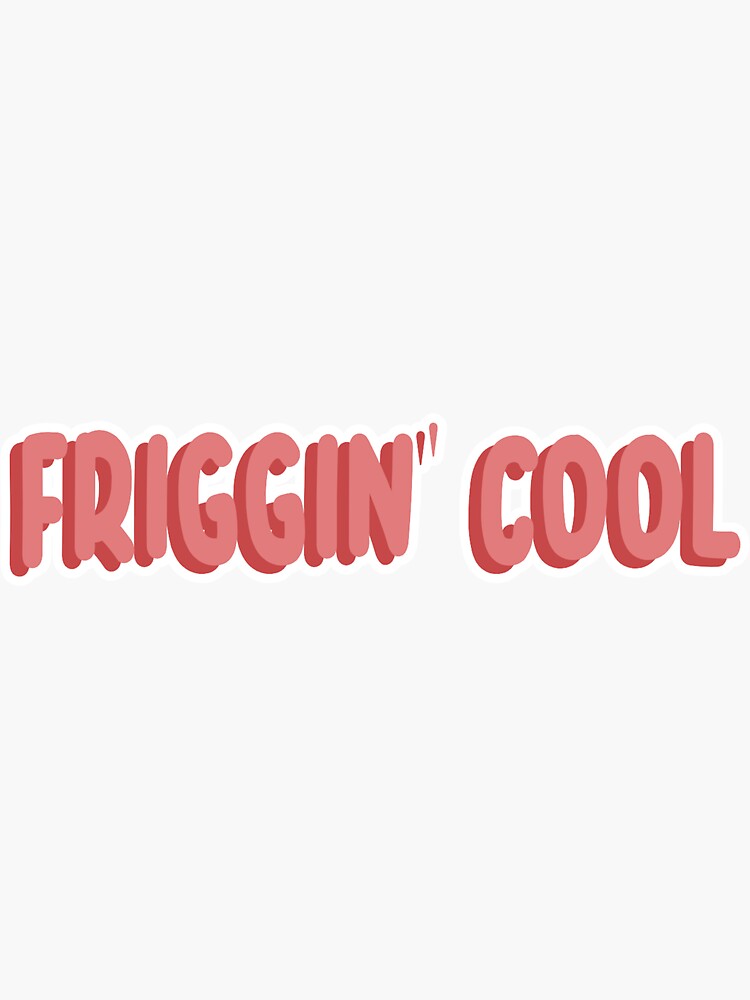 "friggin' cool sticker" Sticker for Sale by clarissajean | Redbubble