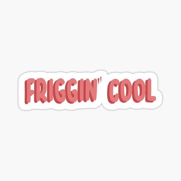 "friggin' cool sticker" Sticker for Sale by clarissajean | Redbubble