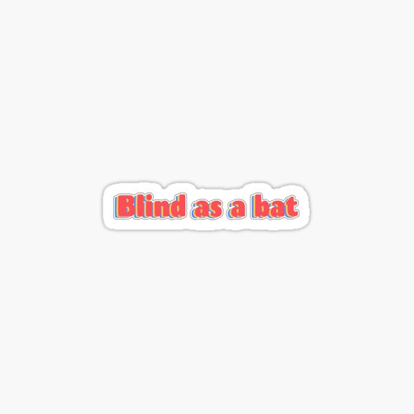 "Blind as a bat Quote" Sticker for Sale by ArtsyxThings | Redbubble