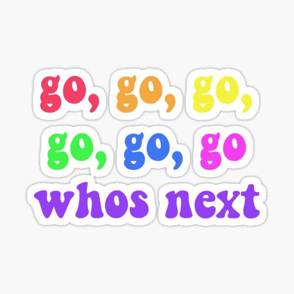 "go, go, go, whos next?" Sticker for Sale by SillyBrandz | Redbubble