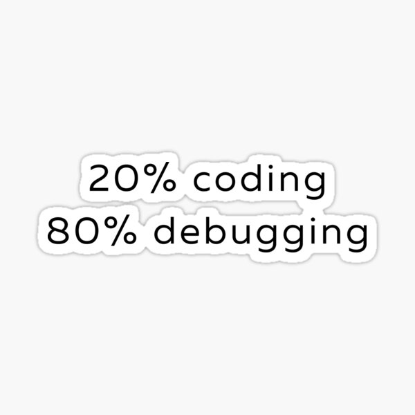 "20 Coding 80 Debugging" Sticker by codersuniform | Redbubble