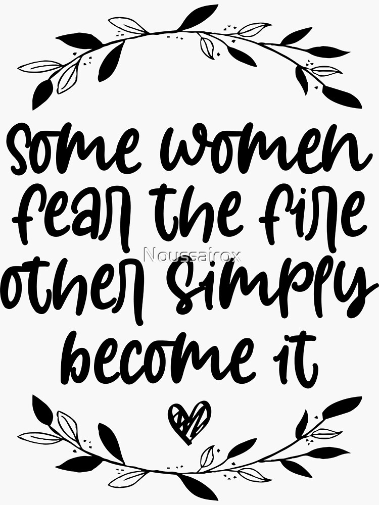 Fire Woman Quotes Some Women Fear The Fire, Women Empower Graphic By