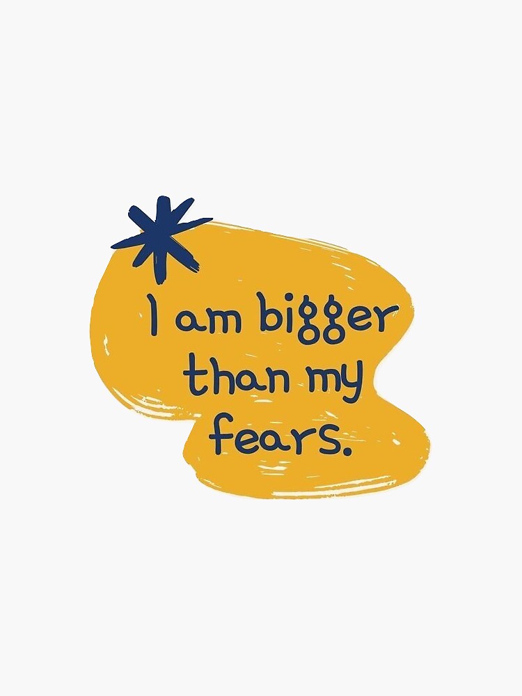 "I am bigger than my fears" Sticker for Sale by Shwetha1900 | Redbubble