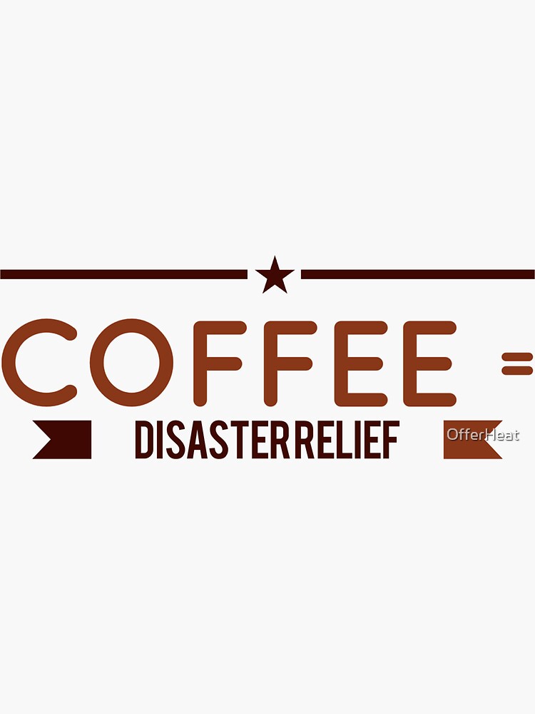 "Coffee Disaster Relief" Sticker for Sale by OfferHeat | Redbubble