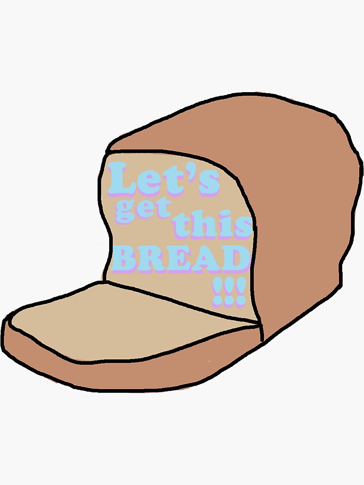 "let's get this bread" Sticker for Sale by jordanmaking | Redbubble