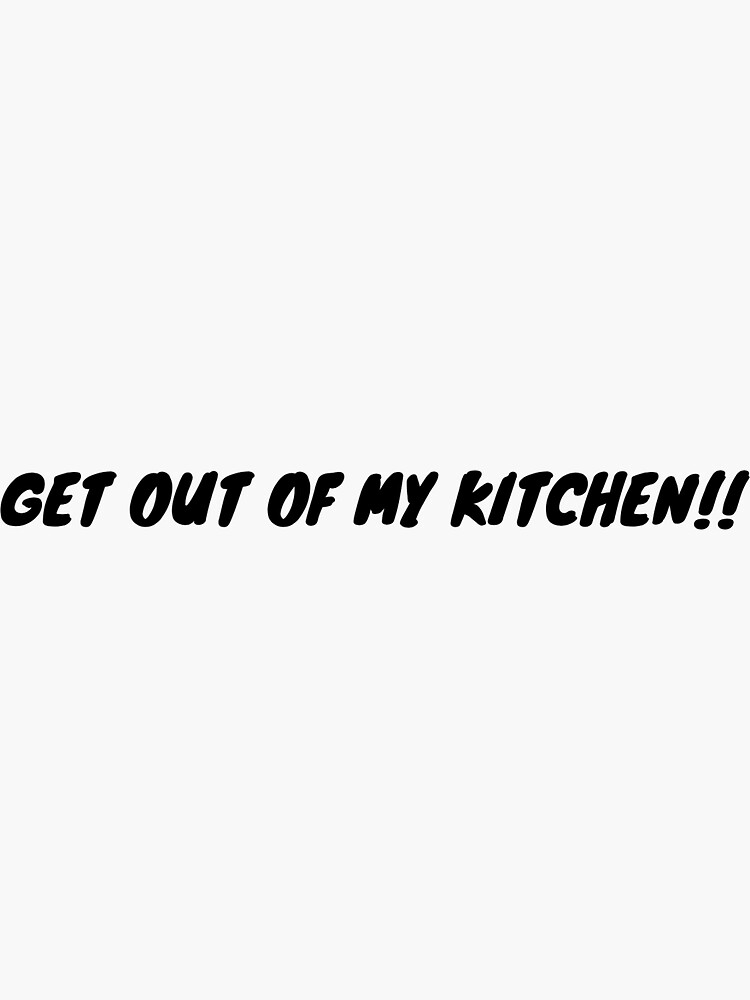 ""GET OUT OF MY KITCHEN!!" Harry Styles Quote" Sticker for Sale by ...