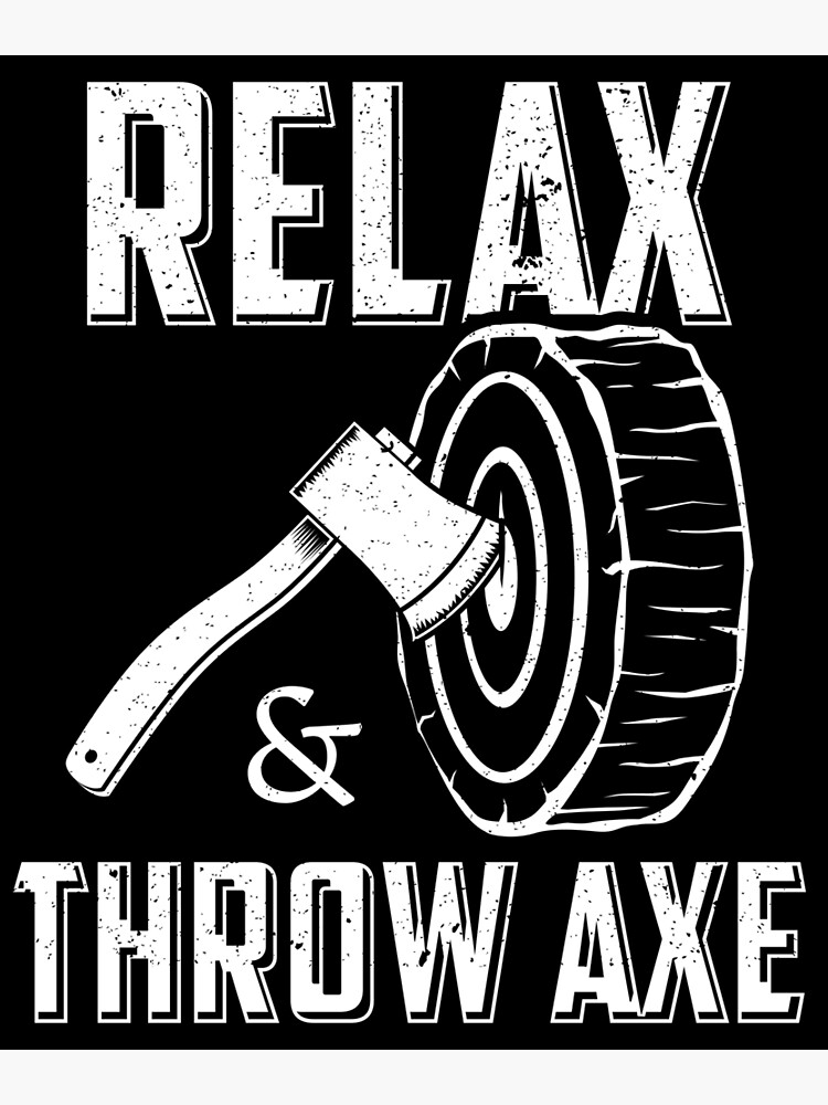 "Funny Axe Throwing Relax & Throw Axe print" Poster by jakehughes2015 ...