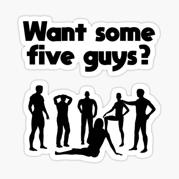 "Want some Five Guys? " Sticker for Sale by DirtyLaundry72 | Redbubble
