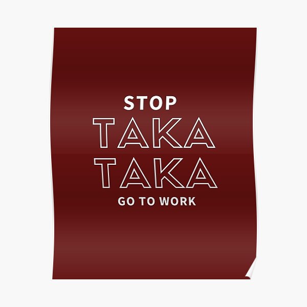 "Stop Taka Taka. Go to work" Poster for Sale by crewtshirt | Redbubble