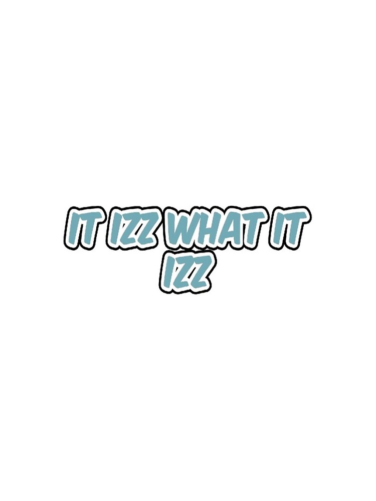 "It izz what it izz" iPhone Case for Sale by CarolinePerkins | Redbubble