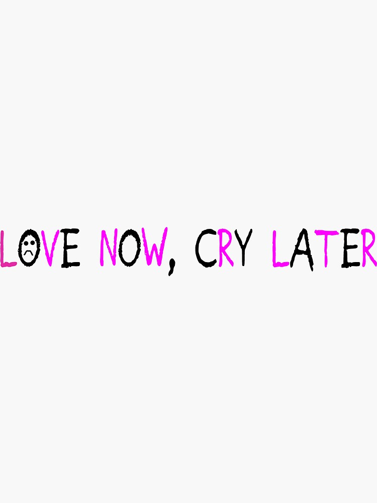 "love now cry later lil peep quote" Sticker for Sale by emmagrayse ...