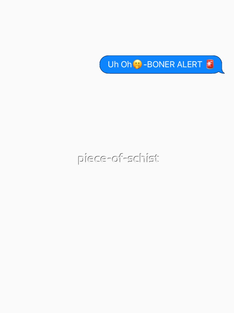 "Uh oh BONER ALERT!" T-shirt for Sale by piece-of-schist | Redbubble ...