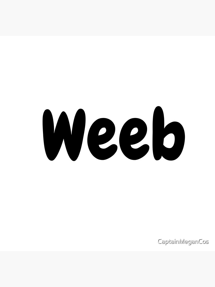 "Weeb" Poster by CaptainMeganCos | Redbubble