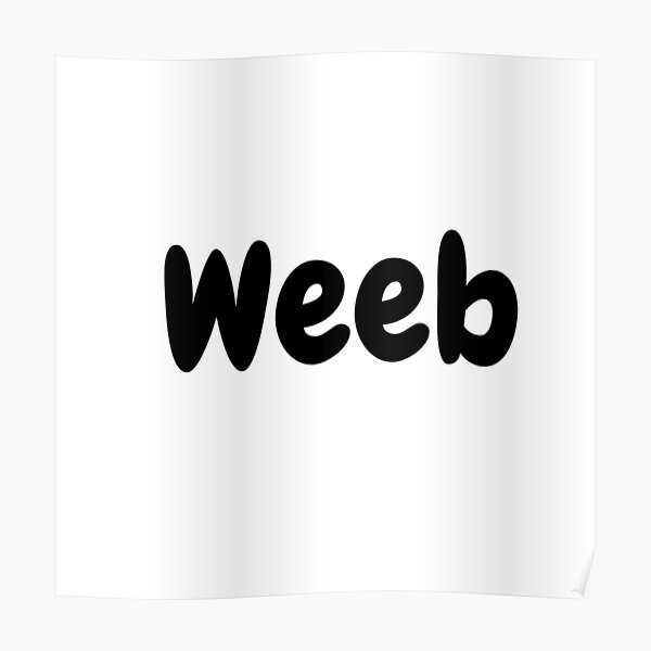 "Weeb" Poster by CaptainMeganCos | Redbubble