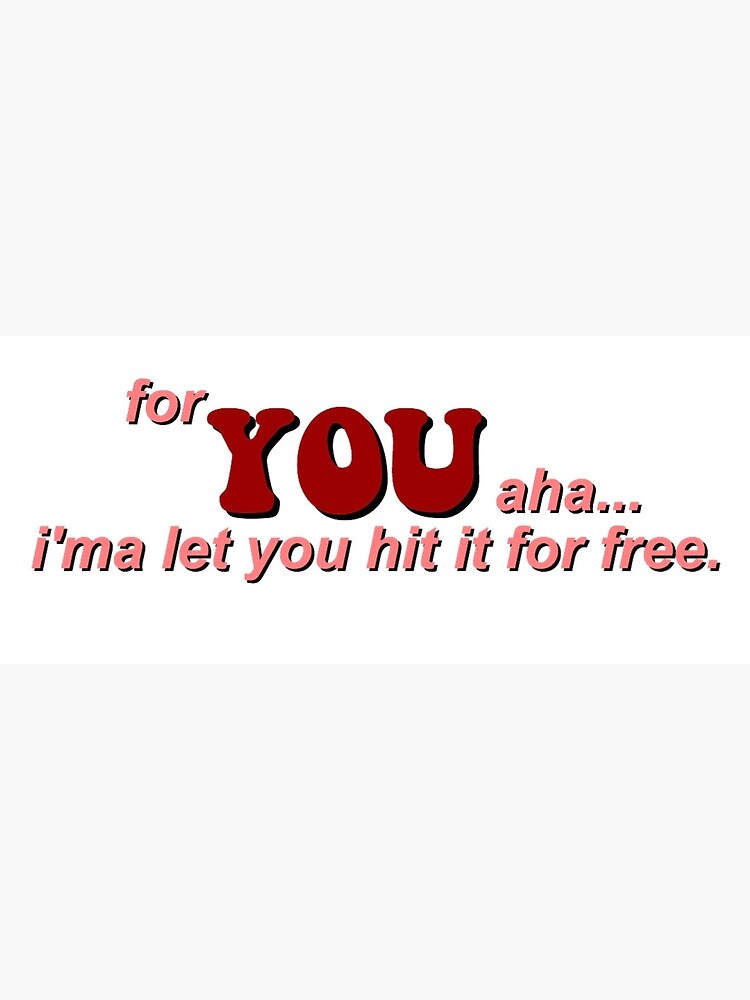 "for you i'ma let you hit it for free sticker" Sticker by aestheticmadi ...