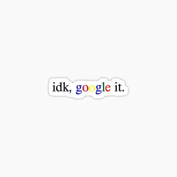 "idk google it sticker pack" Sticker for Sale by andrea33 | Redbubble