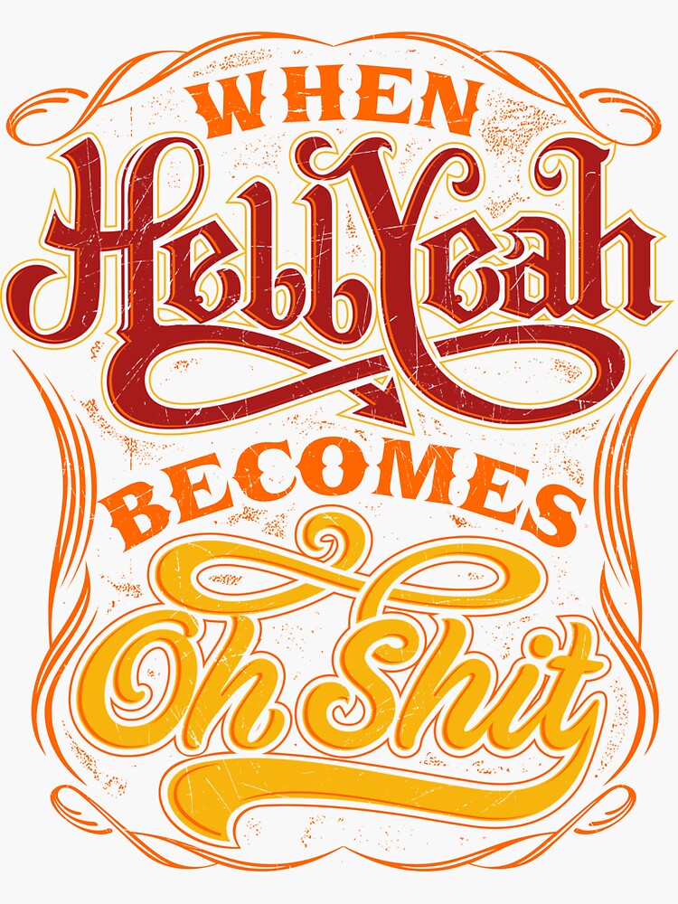 "when hell yeah becomes oh shit" Sticker by picassiette | Redbubble