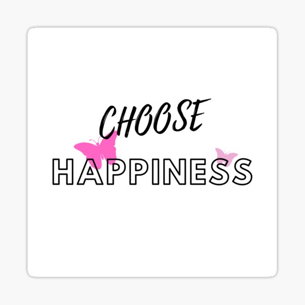 "choose happiness sticker" Sticker by Laura-nicol | Redbubble