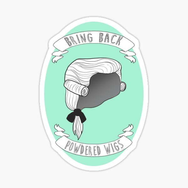 "Bring Back Powdered Wigs" Sticker for Sale by LizzyWhimsy | Redbubble