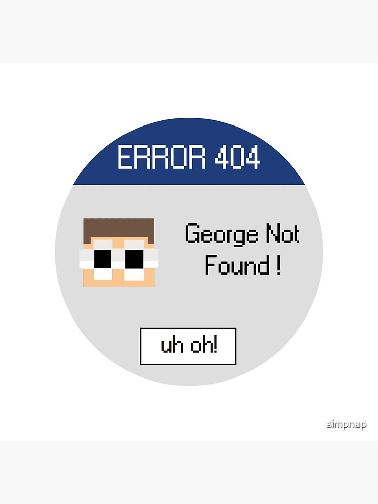 "ERROR: George Not Found" Pin by simpnap | Redbubble