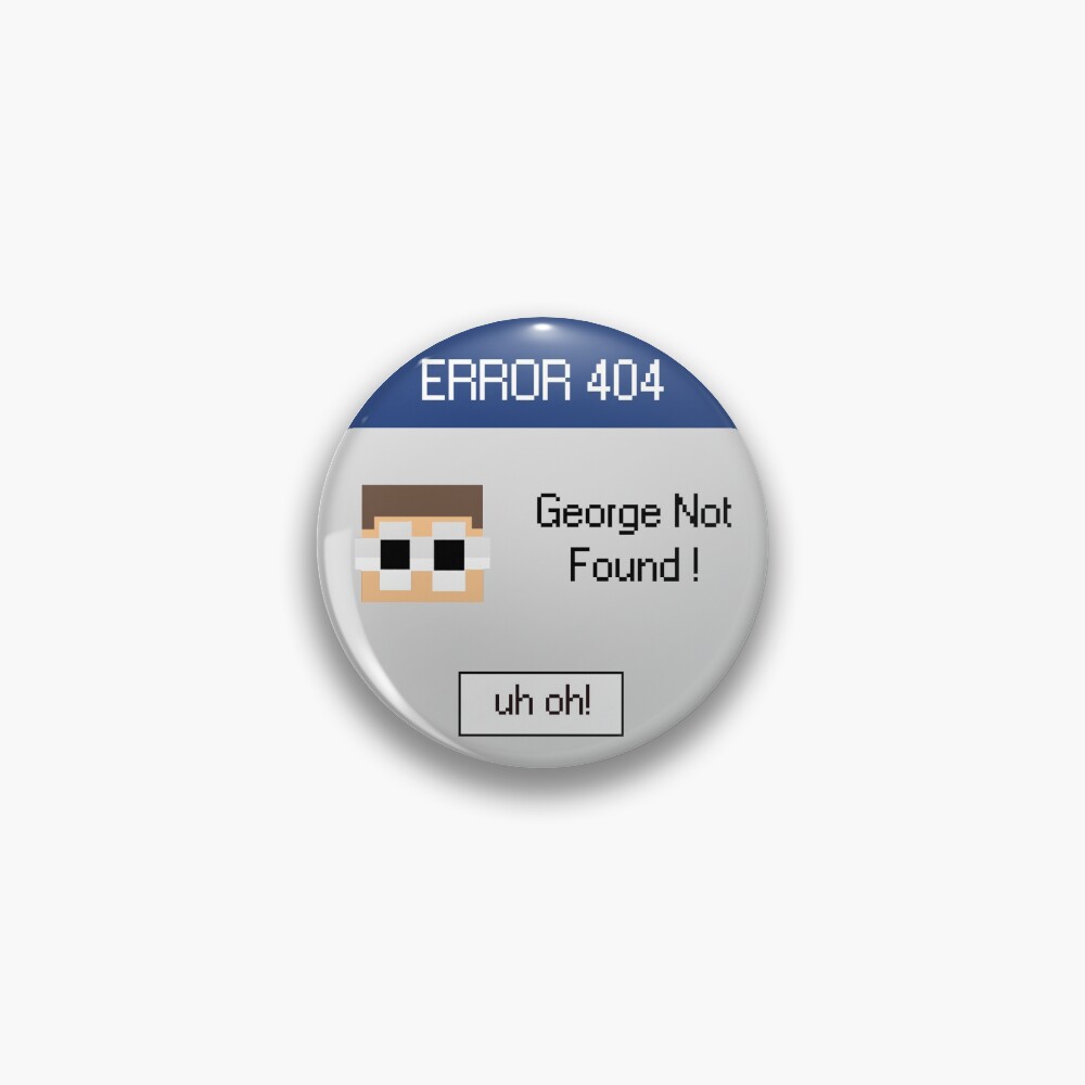 "ERROR: George Not Found" Pin by simpnap | Redbubble