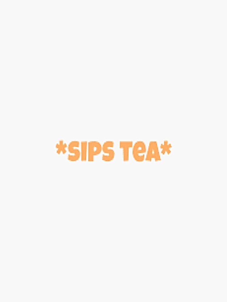 "*sips tea* sticker" Sticker for Sale by summeryology | Redbubble