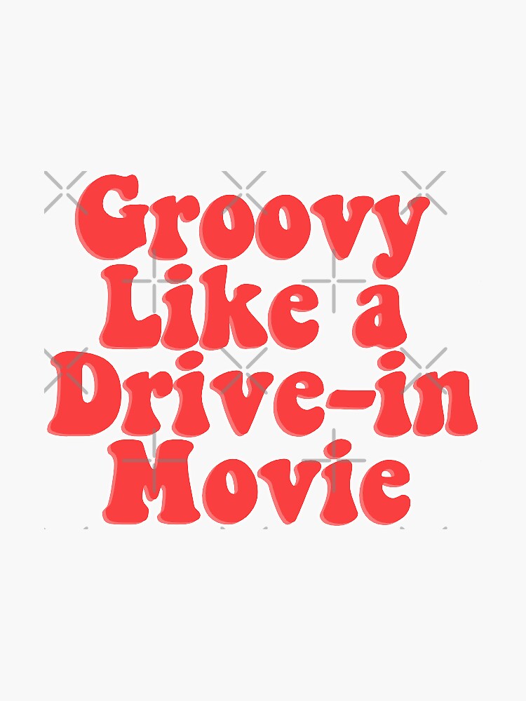 "Groovy Like a Drive-in Movie Quote Sticker" Sticker for Sale by ...