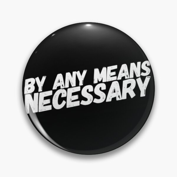"By Any Means Necessary " Pin by DankDreamz | Redbubble