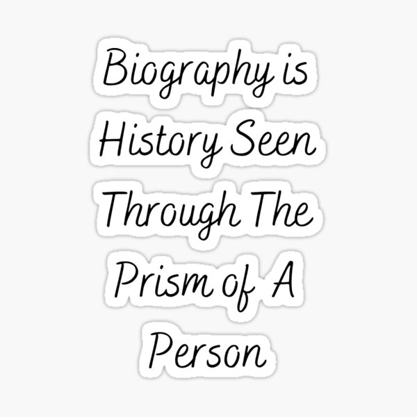 "Biography is History Seen Through The Prism of A Person" Sticker by ...