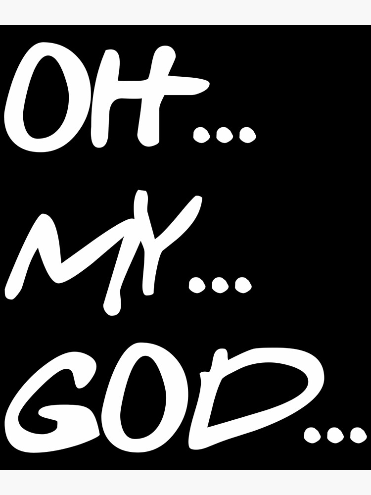 "Oh My God - Funny Quote shirt " Poster for Sale by caiquefelino15 ...