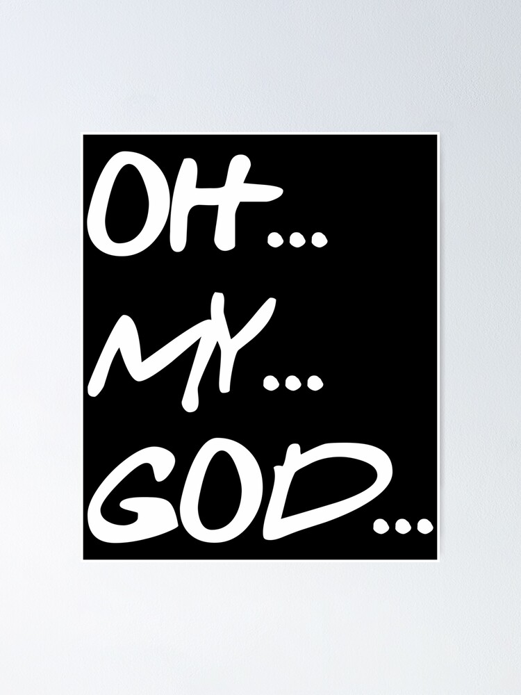 "Oh My God - Funny Quote shirt " Poster for Sale by caiquefelino15 ...