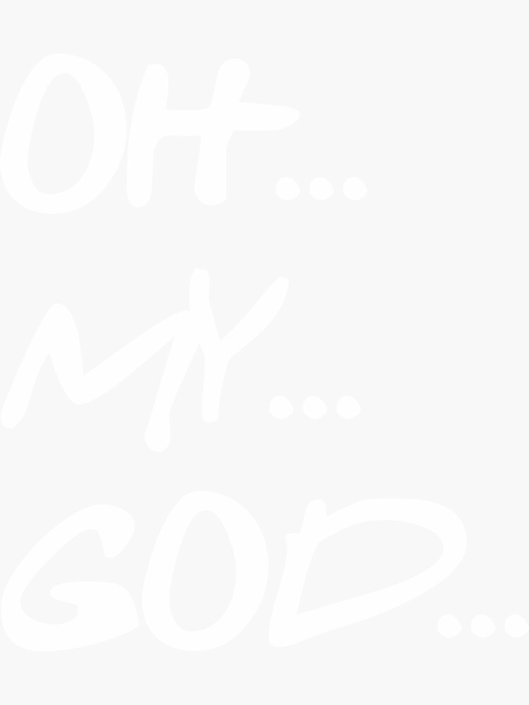 "Oh My God - Funny Quote shirt " Sticker by caiquefelino15 | Redbubble