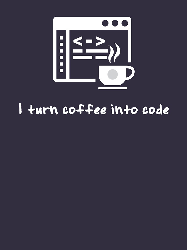 I Turn Coffee Into Code T Shirt For Sale By Nasa8x Redbubble Code T Shirts Coding T