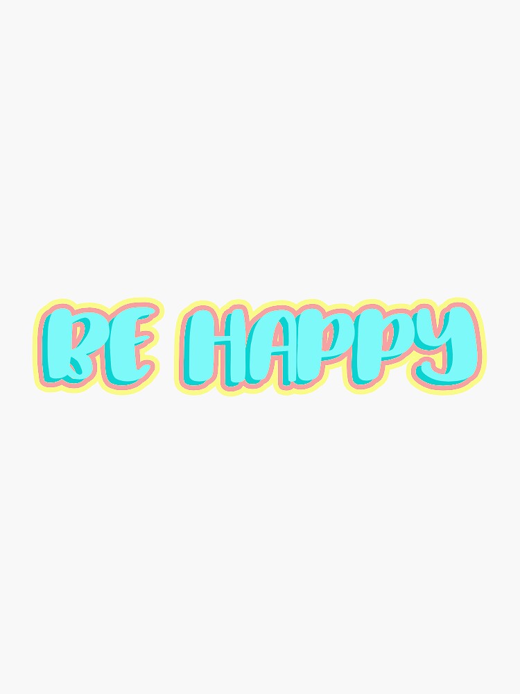 "Be happy sticker " Sticker by MECstickers34 | Redbubble