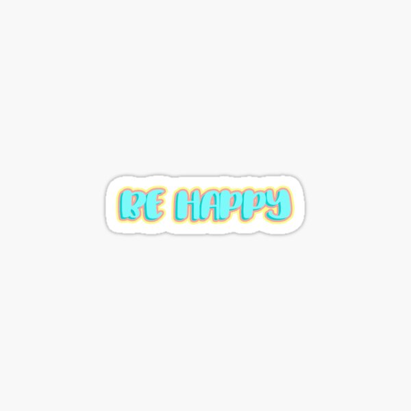 "Be happy sticker " Sticker by MECstickers34 | Redbubble