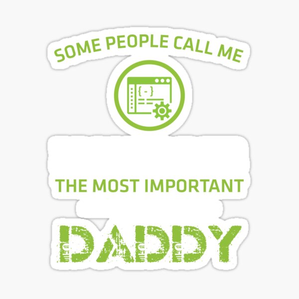 "The most people call me programmer, the most important call me Daddy ...