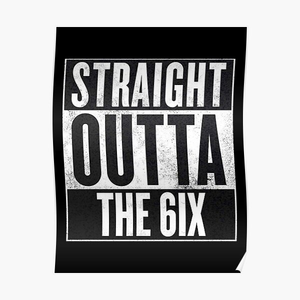 "Straight Outta The 6ix - Drake Toronto" Poster by yomitori | Redbubble