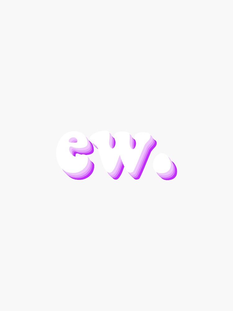 "ew." Sticker by maddiedayy | Redbubble