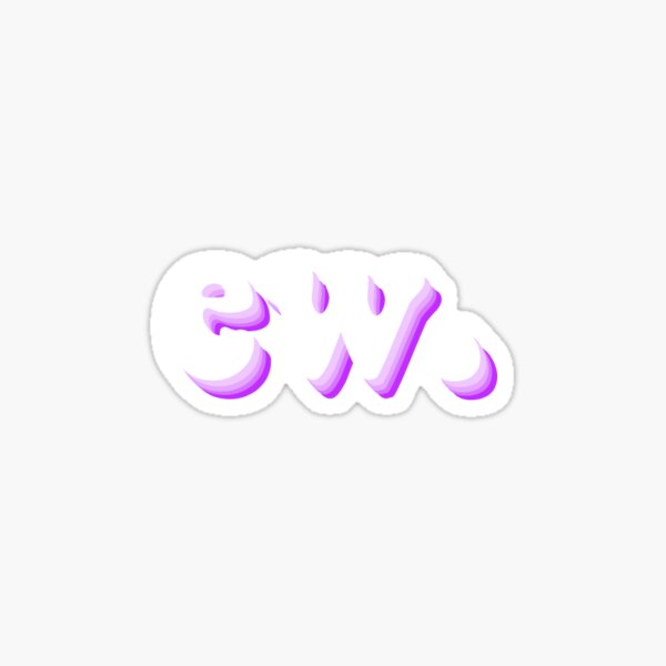 "ew." Sticker by maddiedayy | Redbubble