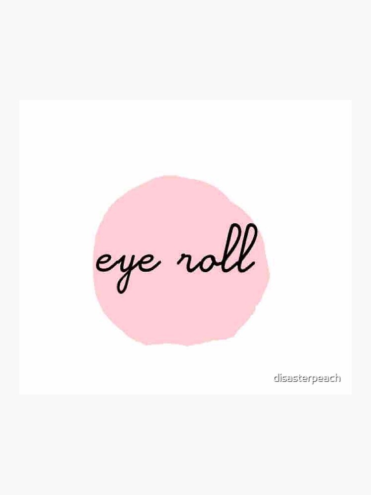 "eye roll " Sticker by disasterpeach | Redbubble