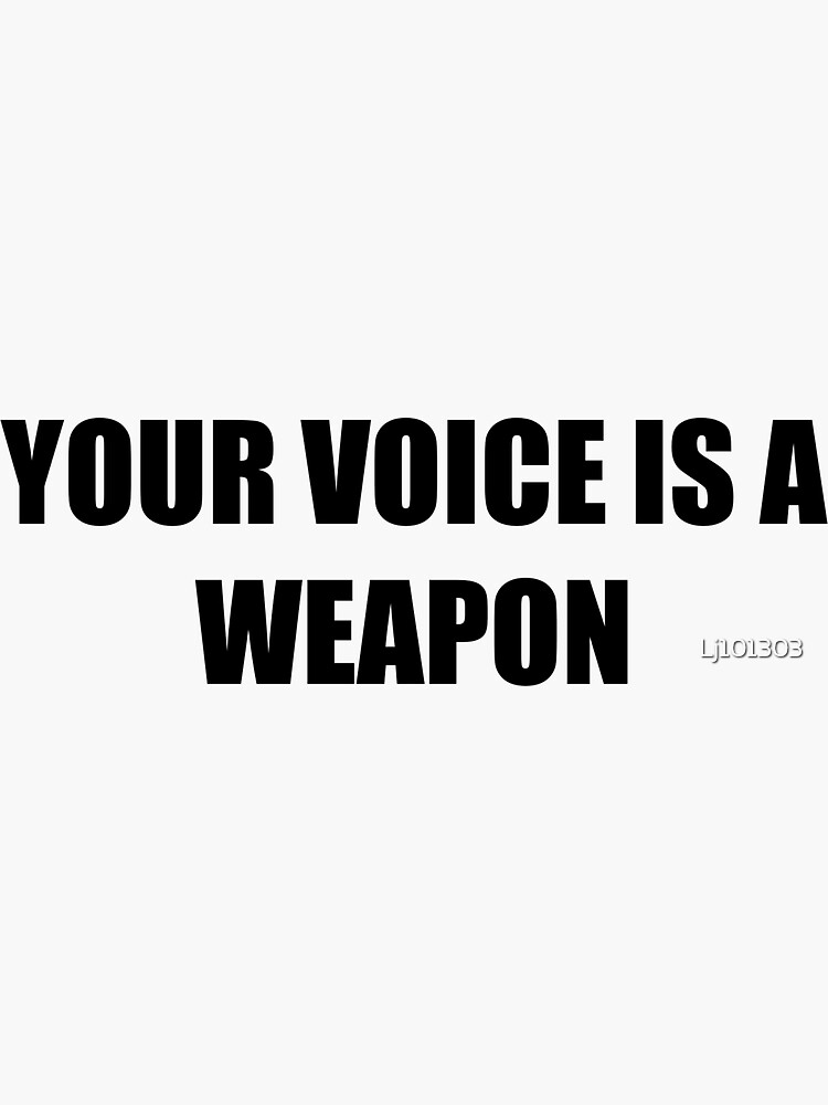 "Your voice is a weapon" Sticker for Sale by Lj101303 | Redbubble