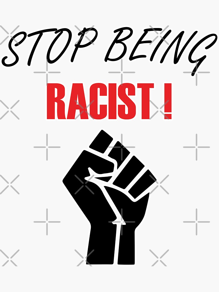 "stop being racist t-shirt design " Sticker for Sale by zouhairchnafa ...