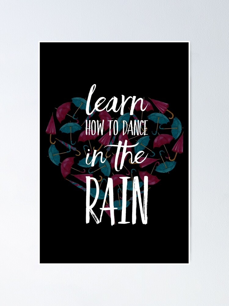 "learn how to dance in the rain :)" Poster for Sale by missmarylin ...