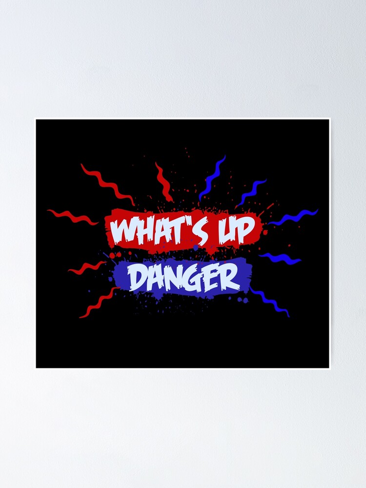 "What's Up Danger" Poster by 90sOE | Redbubble