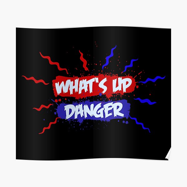 "What's Up Danger" Poster by 90sOE | Redbubble